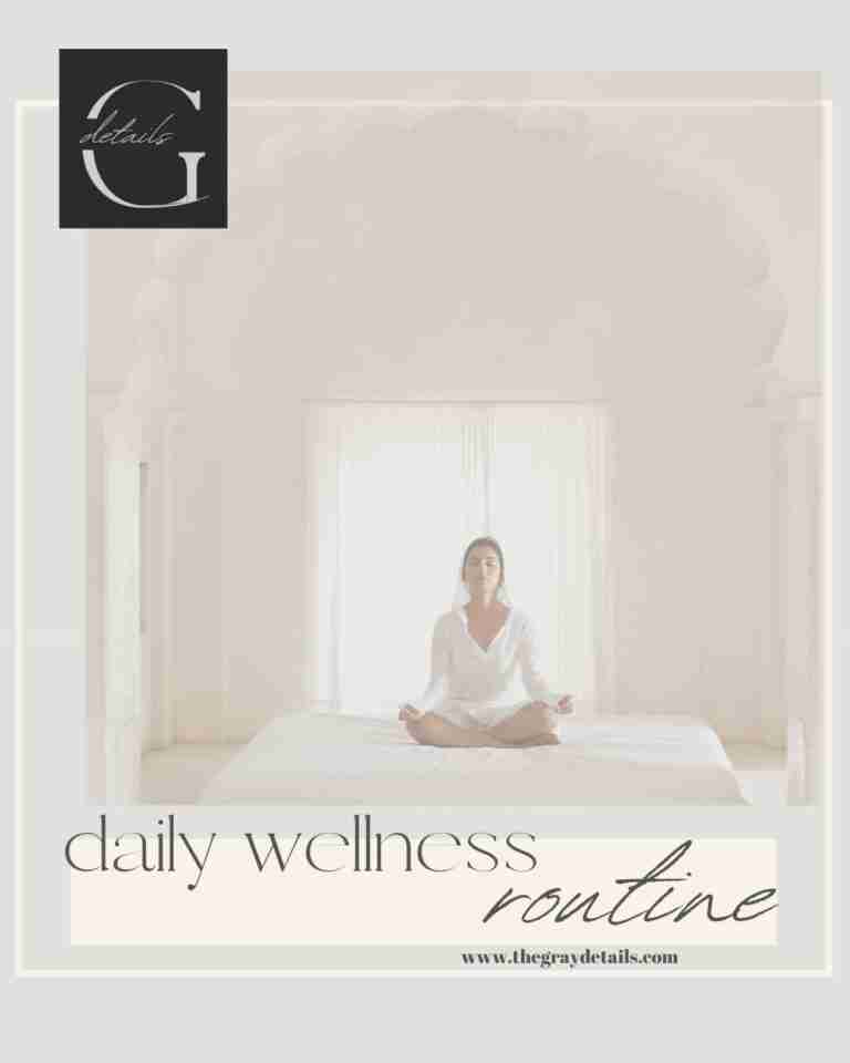 Daily Wellness Routine - the gray details | Lifestyle Blog