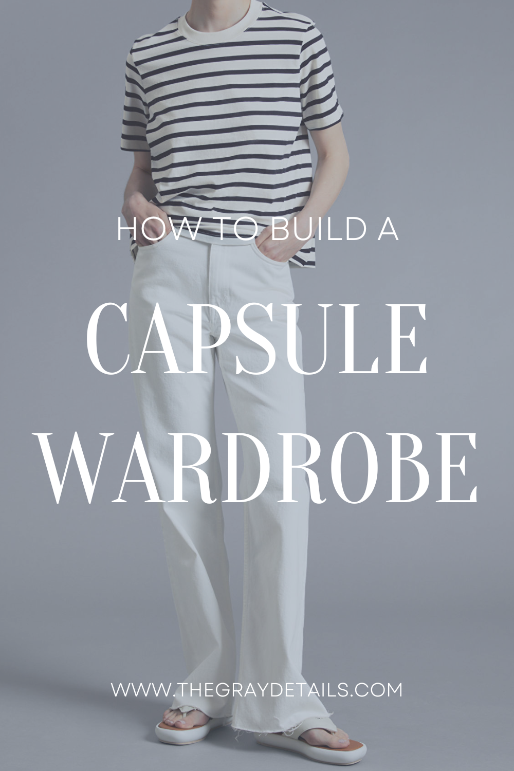 How to Build a Capsule Wardrobe - the gray details How to Build a Capsule Wardrobe - the gray details