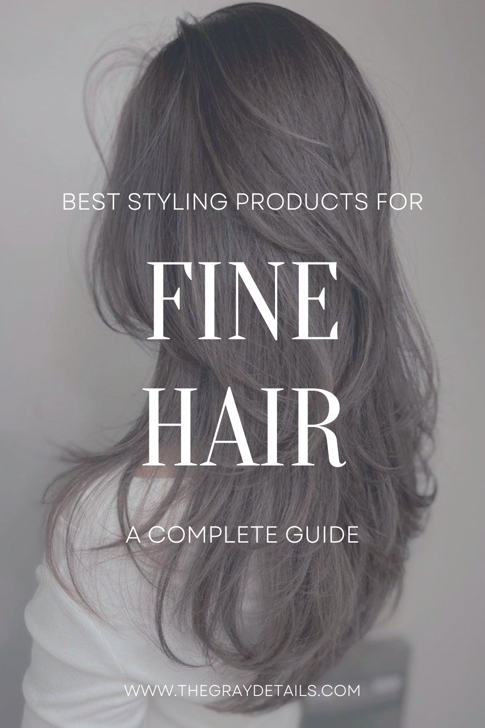 Best Styling Products For Fine Hair - the gray details