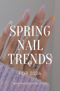 Spring Nail Trends You Need to Try - the gray details