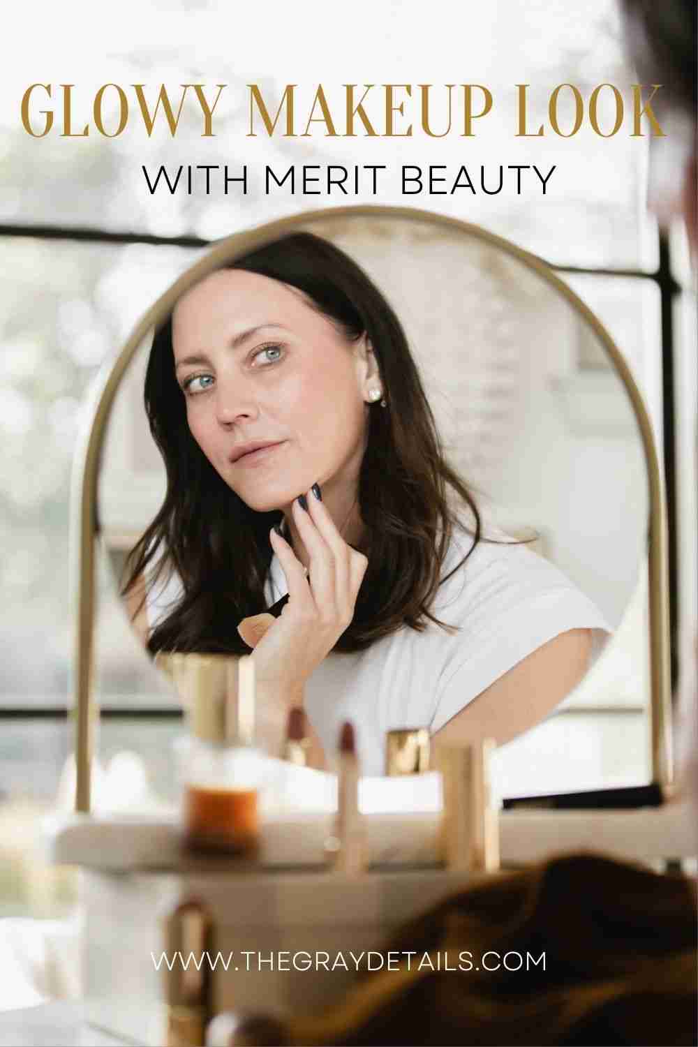 Glowy Makeup Look with Merit Beauty - the gray details