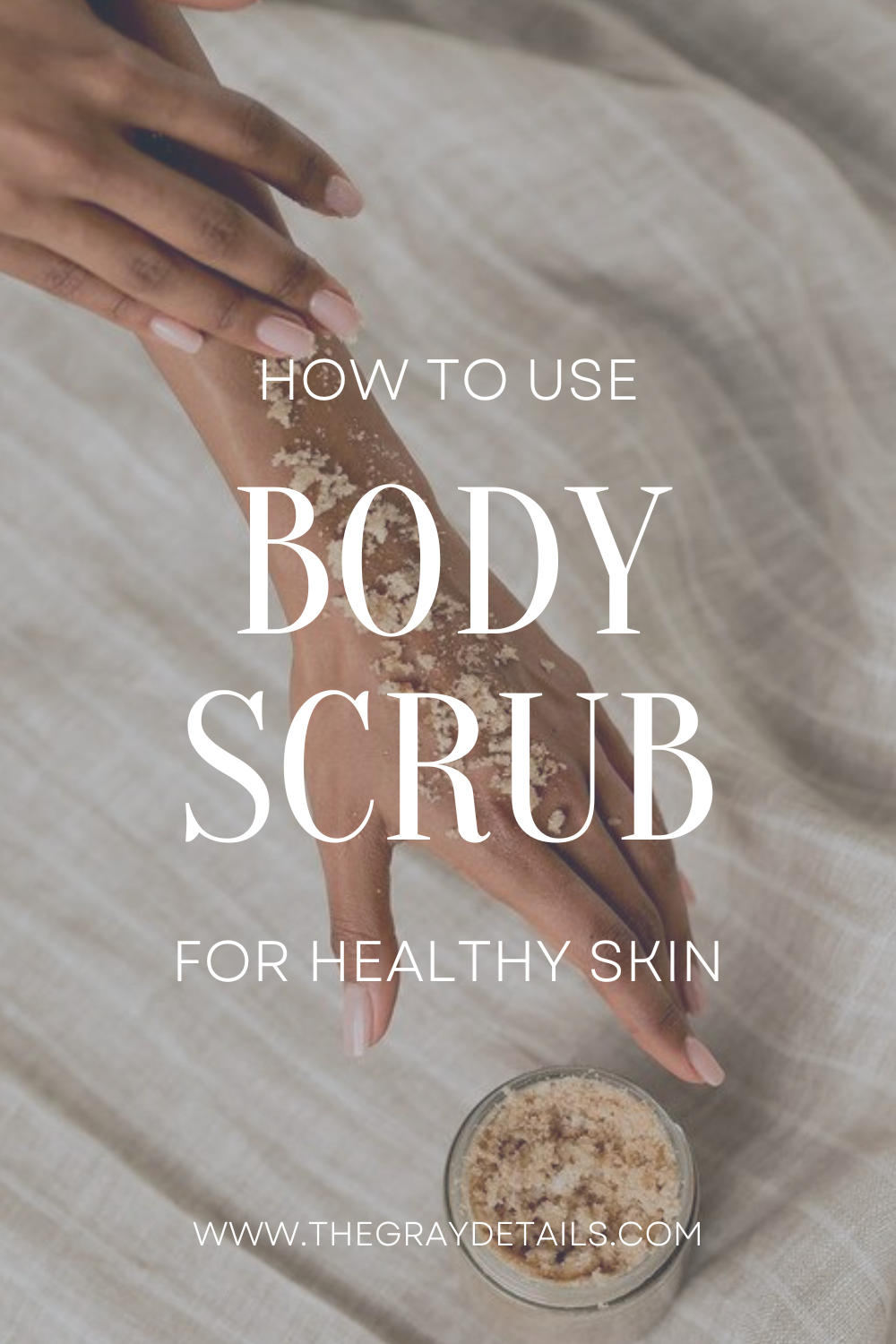 How to Use Body Scrub - the gray details