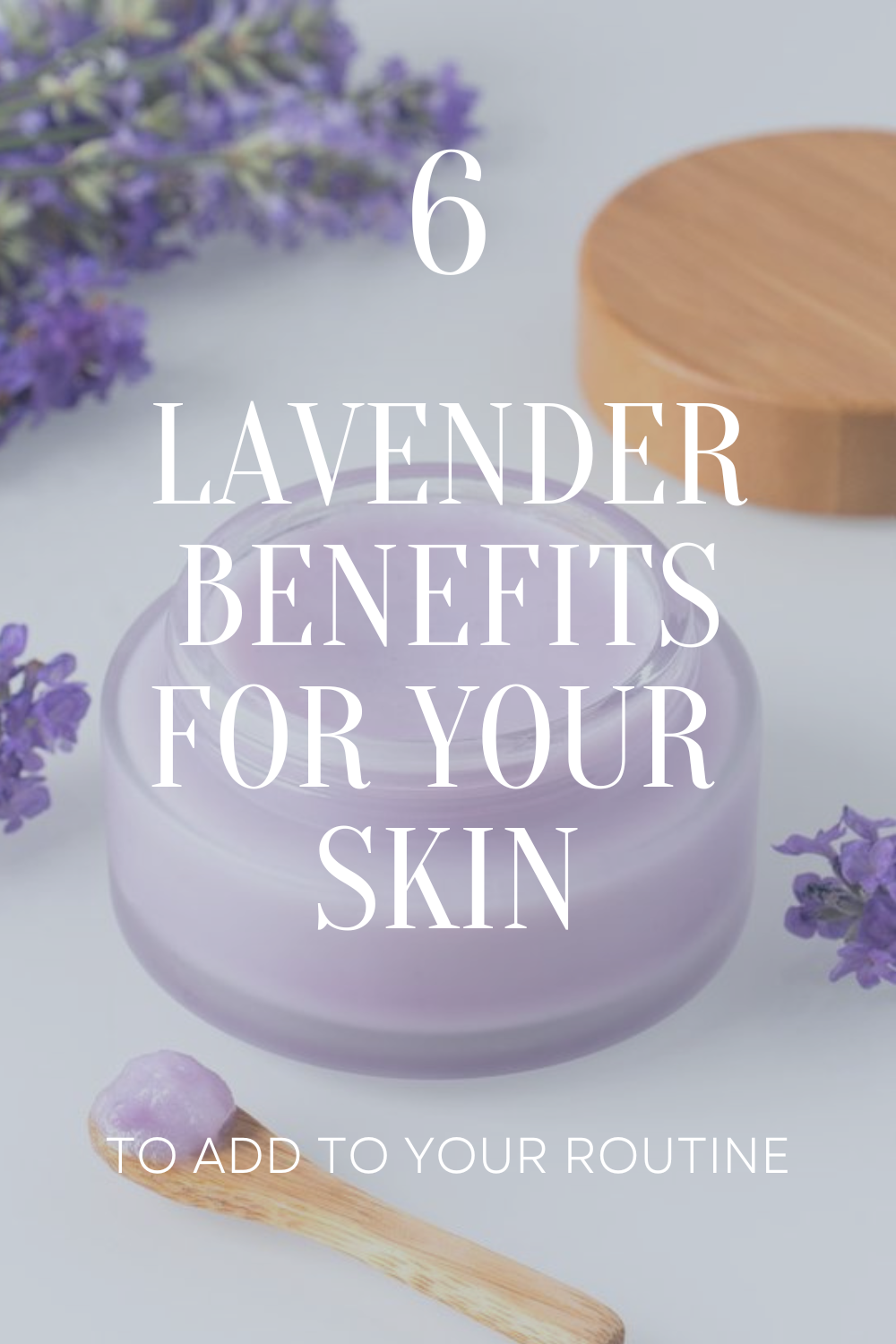 6 Lavender Benefits For Skin - the gray details