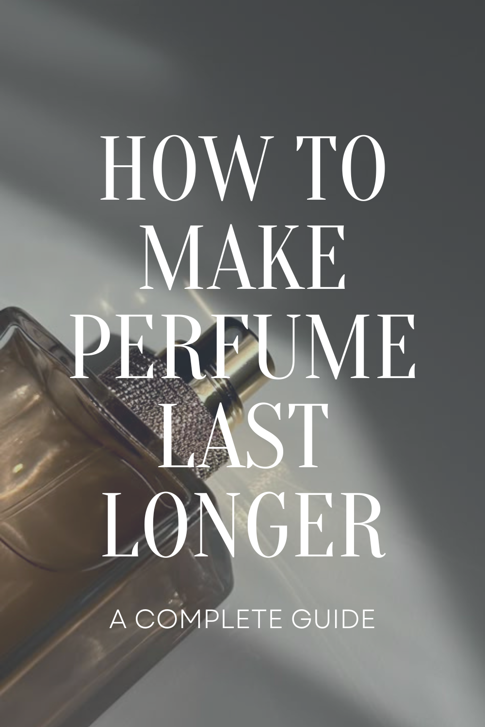 How to make perfume last longer - the gray details