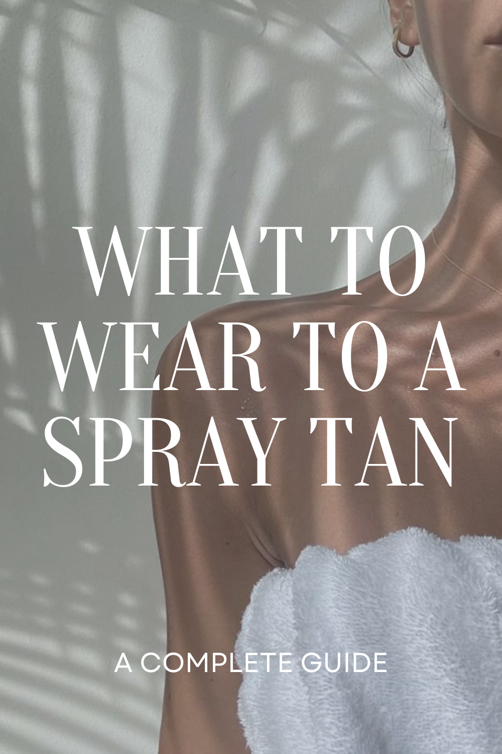 What to Wear to A Spray Tan | Tips Before & After Appointment