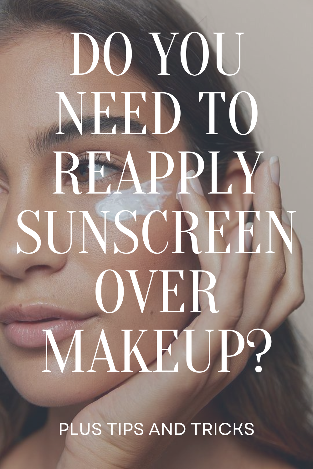 How to Reapply Sunscreen Over Makeup - the gray details