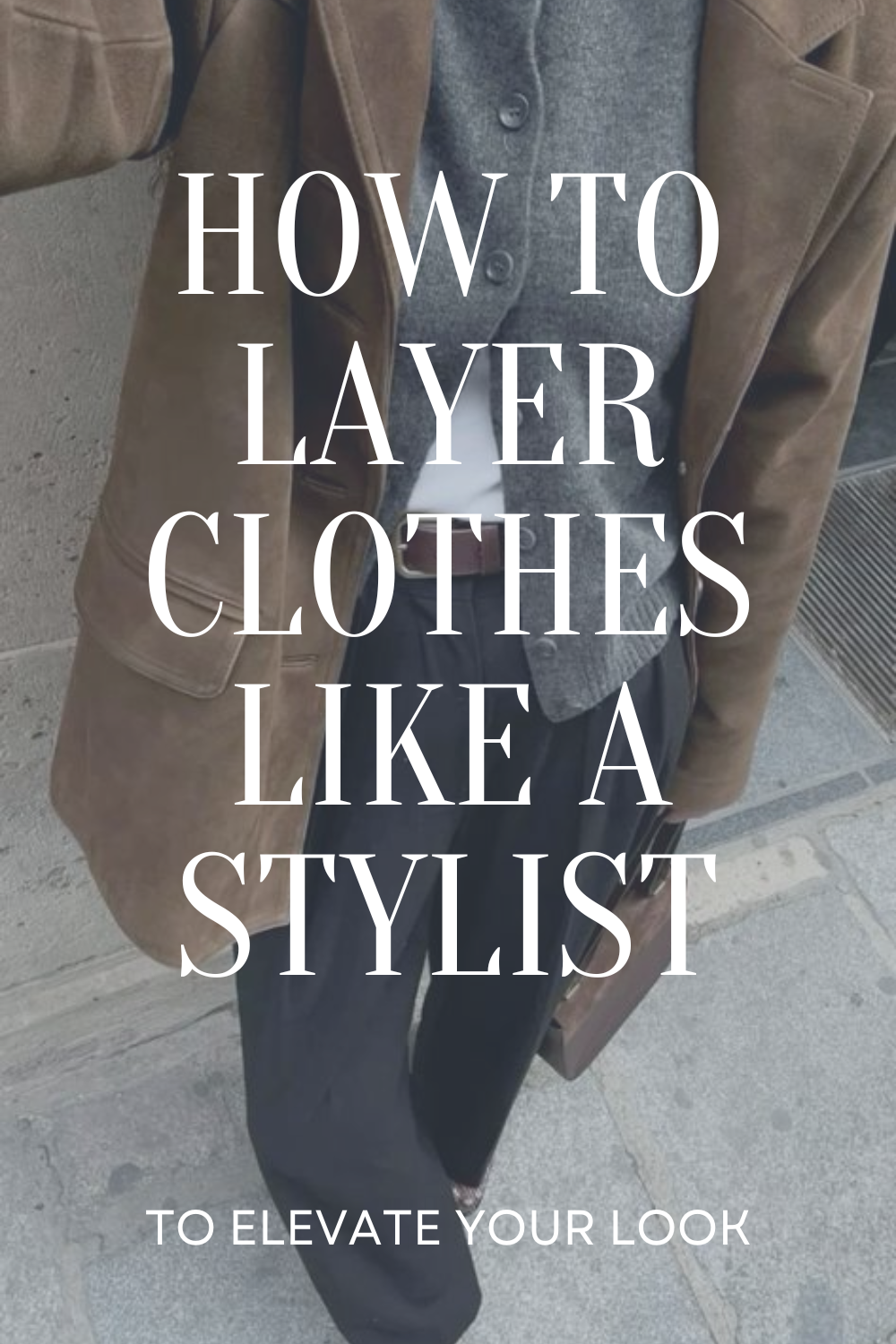 How to Layer Clothes Like A Stylist - the gray details