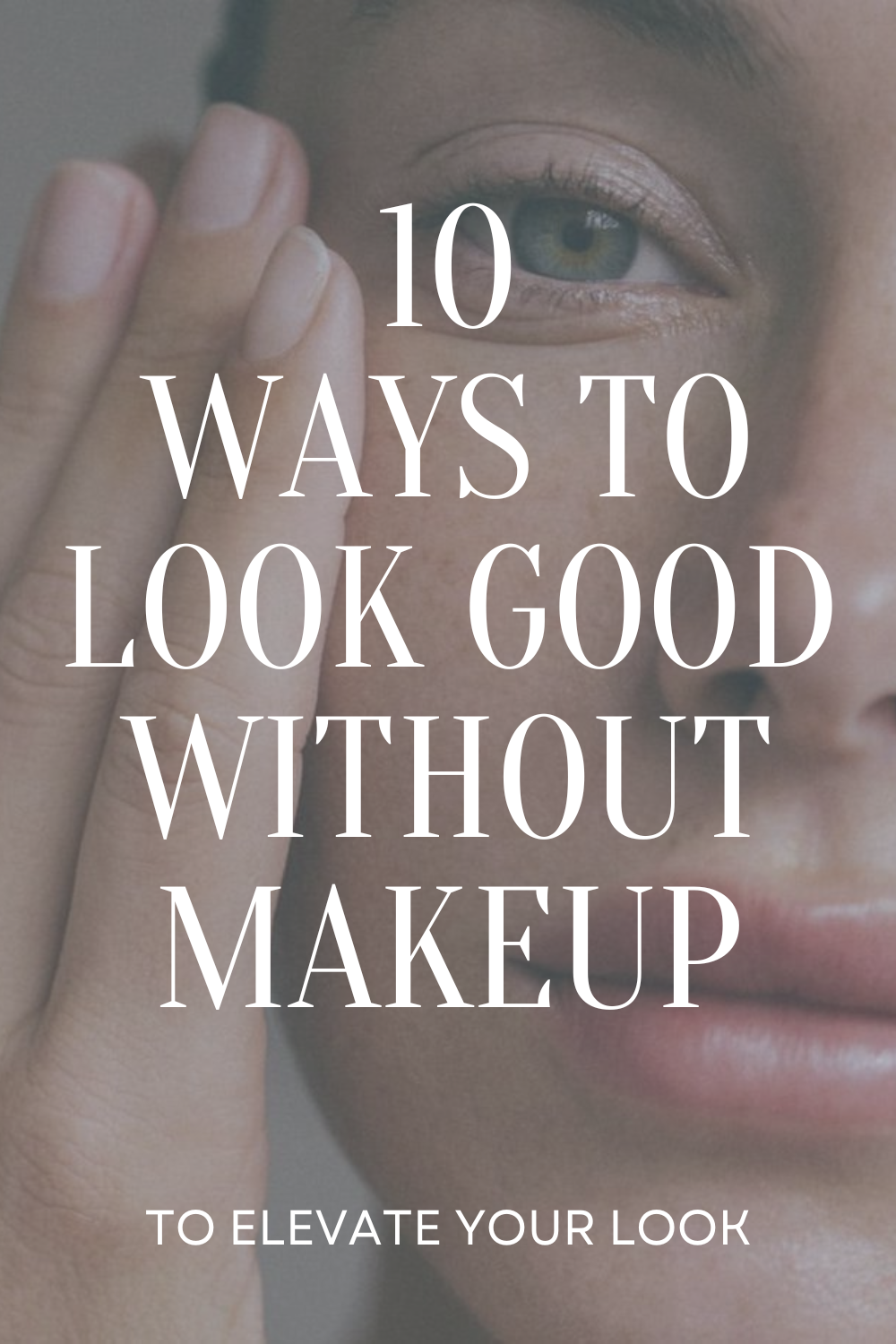 How to Look Good Without Makeup - the gray details
