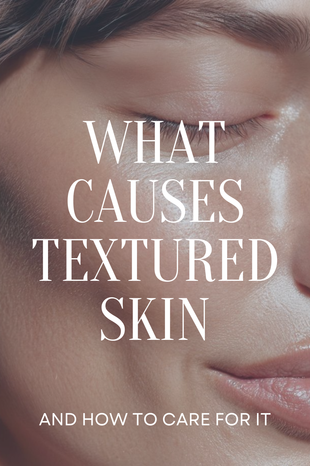 How to Get Rid of Textured Skin - the gray details